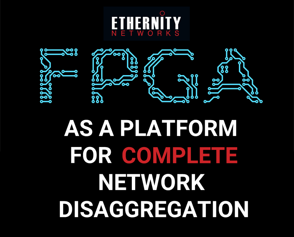 FPGA as a Platform for Complete Network Disaggregation – Ethernity Networks